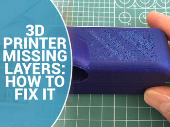 3d Printer Missing Layers How To Fix It